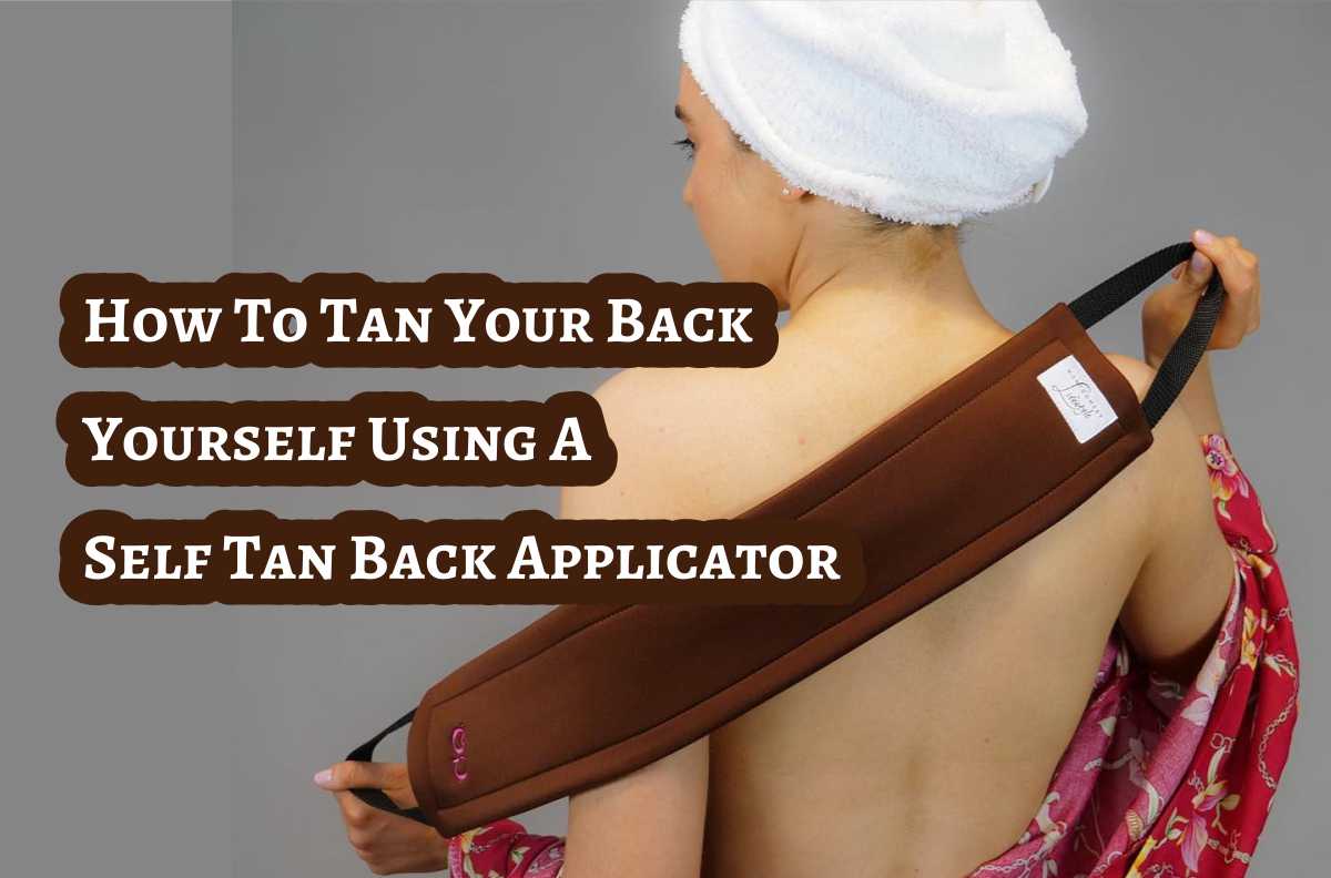 How To Tan Your Back Yourself Using A Self Tan Back Applicator - Tanner Skin